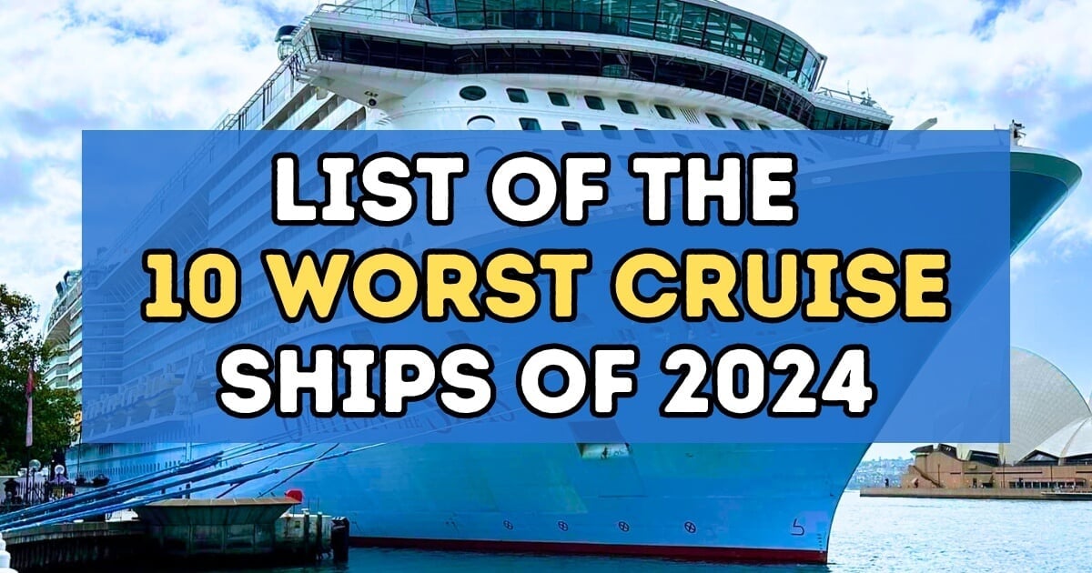 10 Worst Cruise Ships of 2024: Avoid These at All Costs!