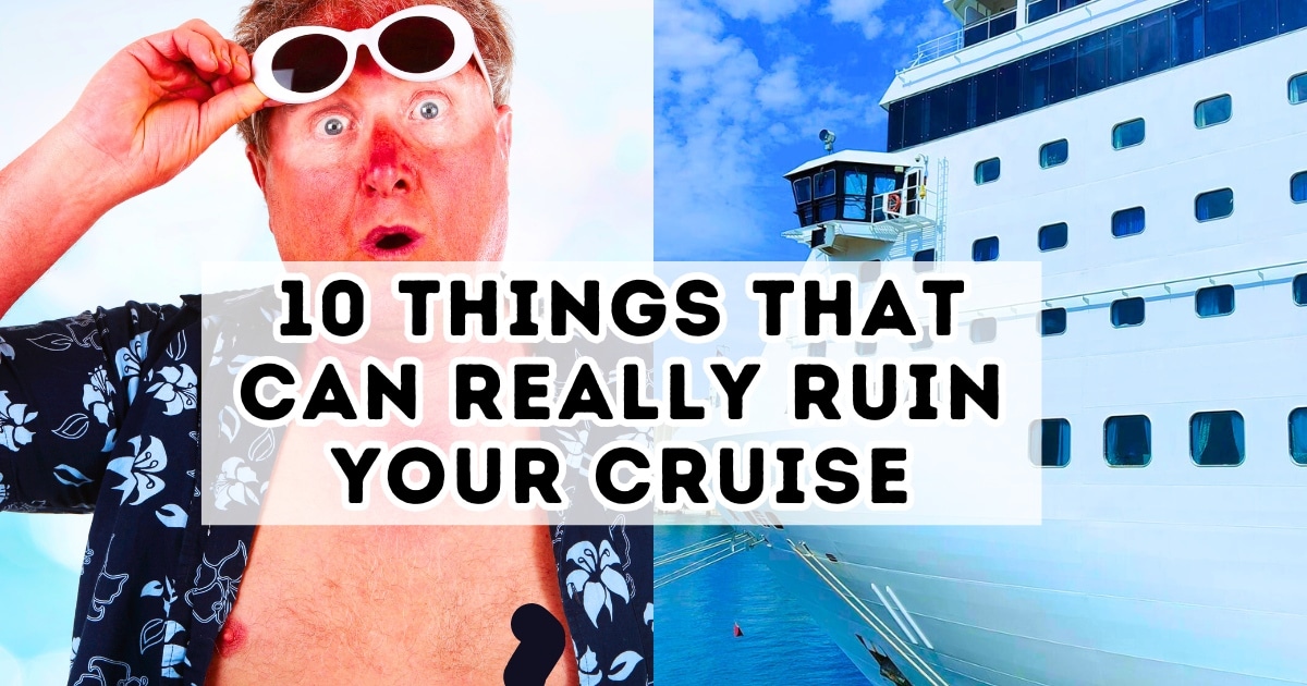 Things That Can Ruin Your Cruise - Cruise with Leo